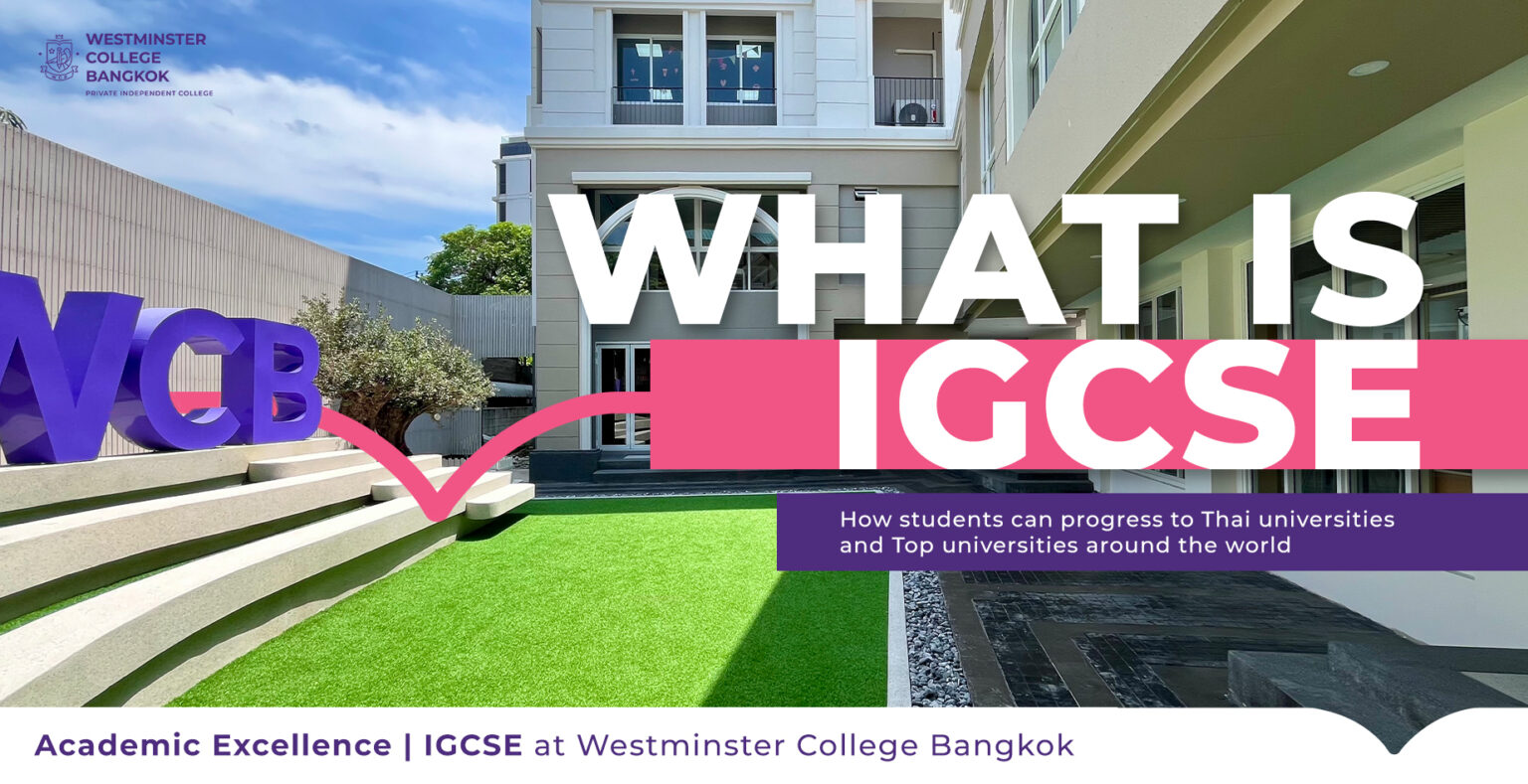 What is IGCSE – Start at Westminster College Bangkok to Top Uni